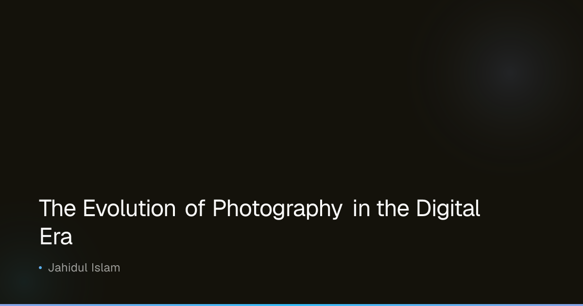 The Evolution of Photography in the Digital Era | Blog – Jahidul Islam