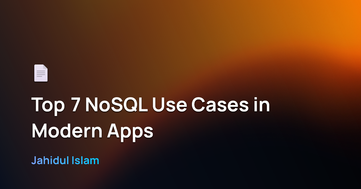 Top 7 NoSQL Use Cases in Modern Apps | Blog – Jahidul Islam