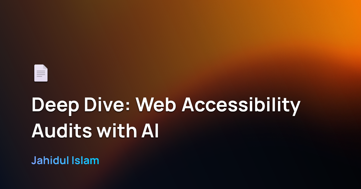Deep Dive: Web Accessibility Audits with AI | Blog – Jahidul Islam