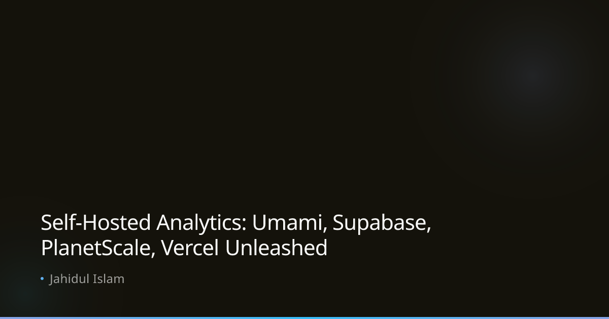 Self-Hosted Analytics: Umami, Supabase, PlanetScale, Vercel Unleashed ...
